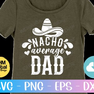 Nacho Average Dad Svg Png Eps Dxf Cut File | Cinco De Mayo Quote Svg ...