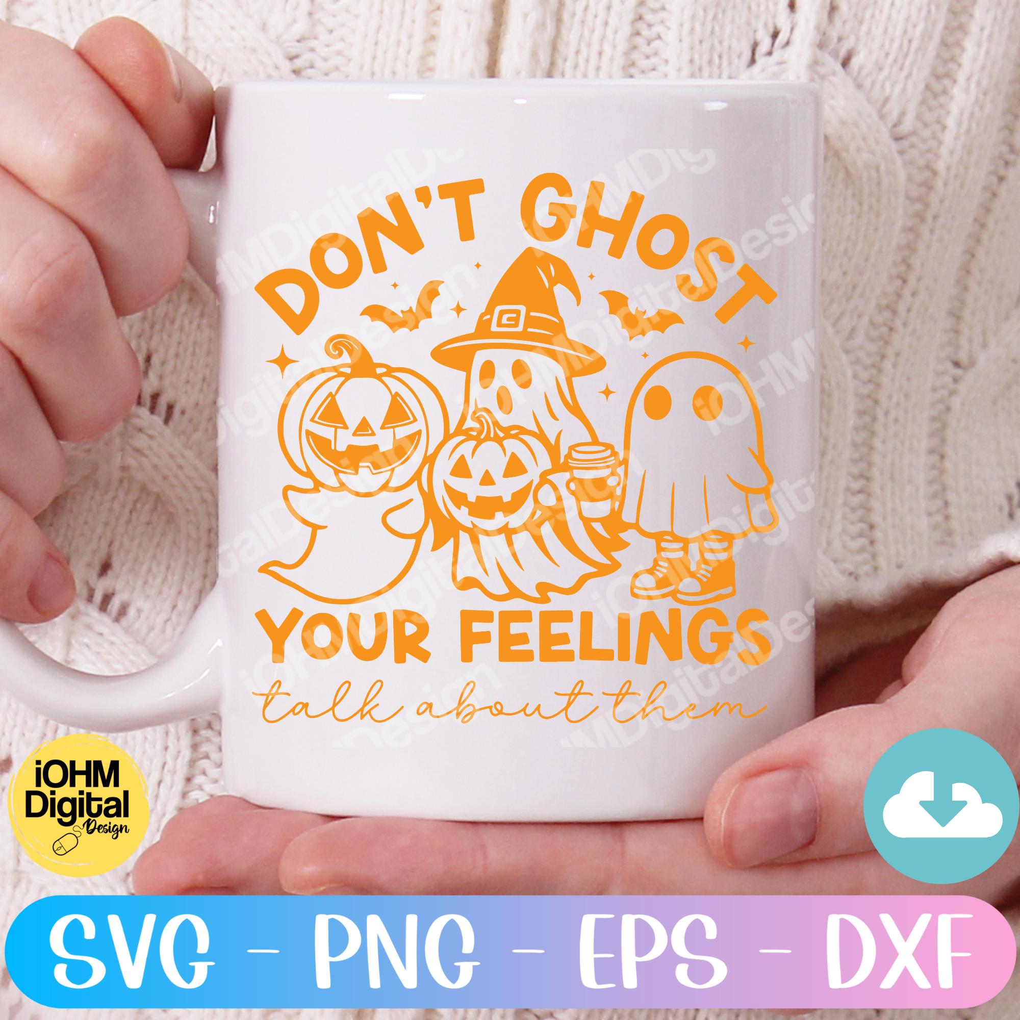 Don't Ghost Your Feelings SVG PNG: Mental Health Awareness, Halloween ...
