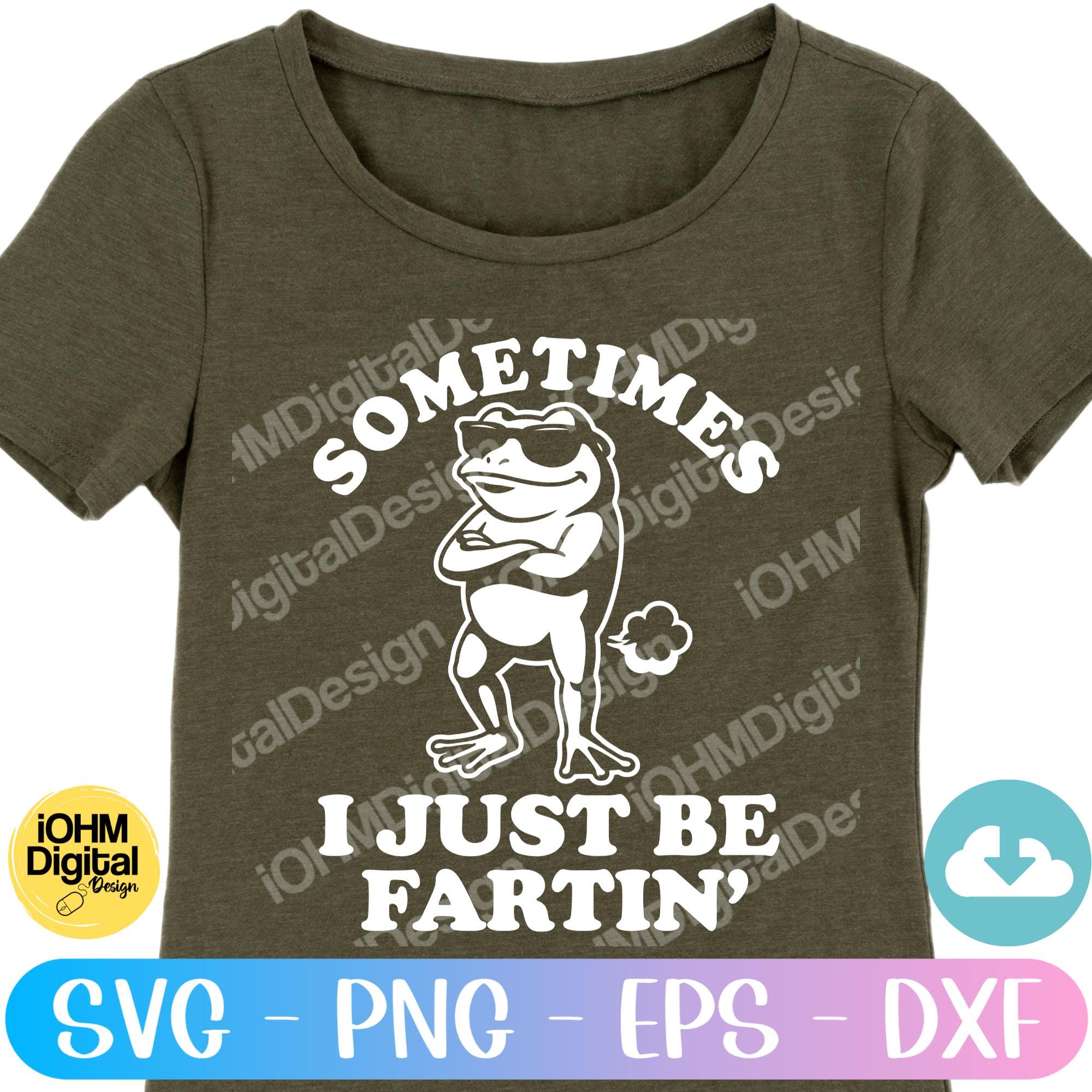 Sometimes I Just Be Fartin' Svg Png | Funny Frog Farting Meme Svg ...
