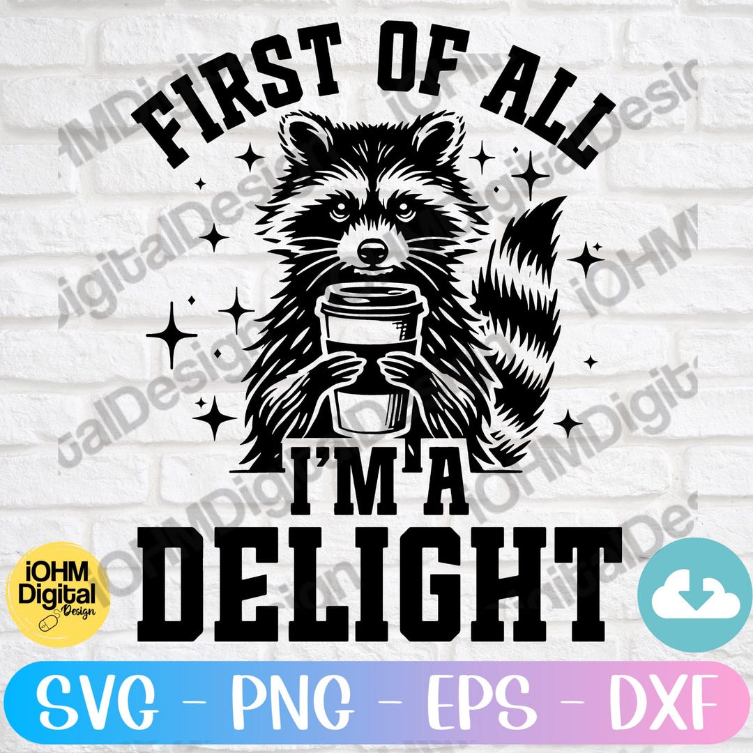 Funny Raccoon First of All I'm Delight SVG : Sarcastic Snarky Retro ...