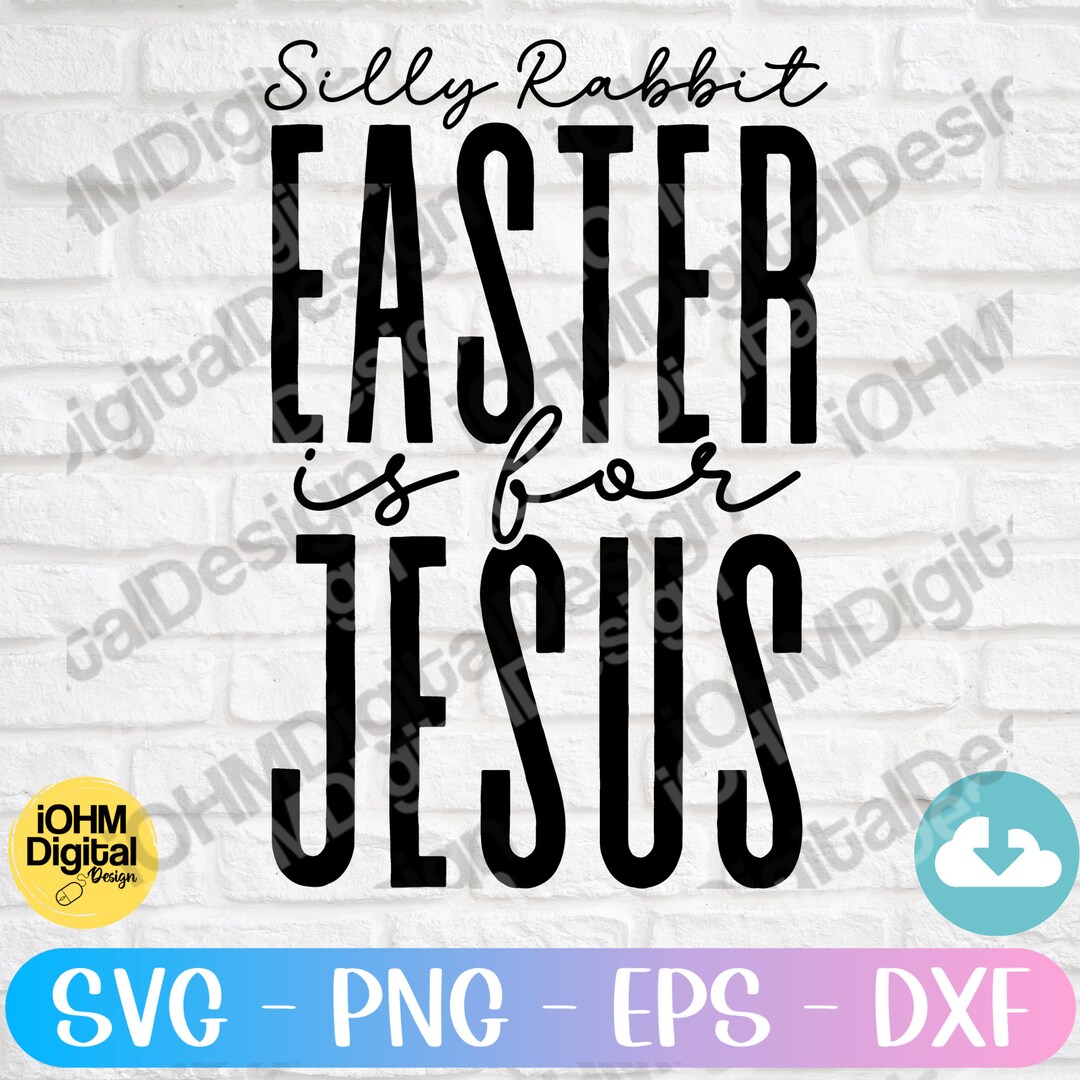 Silly Rabbit Easter is for Jesus Svg Png Eps Dxf Cut File| Jesus Svg ...