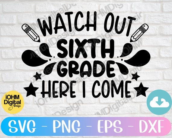 Watch Out Sixth Grade Here I Come Svg Png Eps Dxf Cut File | Etsy