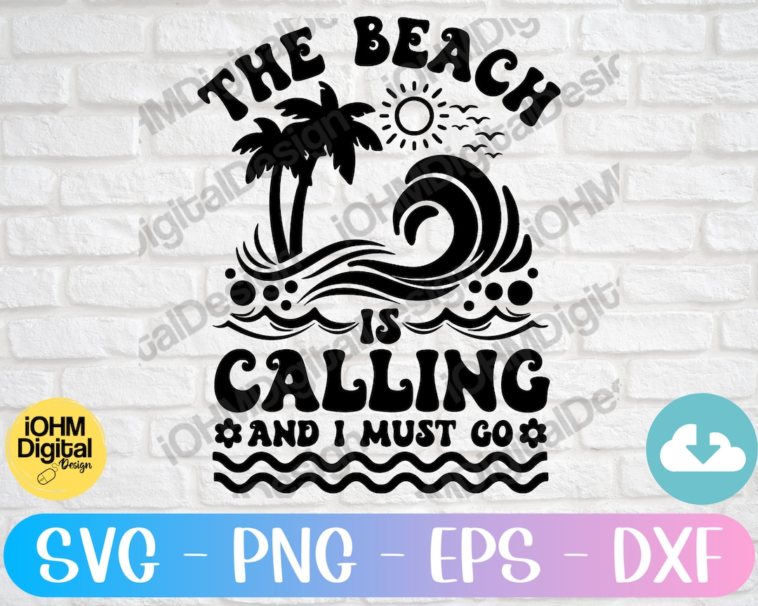 The Beach is Calling and I Must Go Svg Png Eps Dxf Cut File | Summer ...
