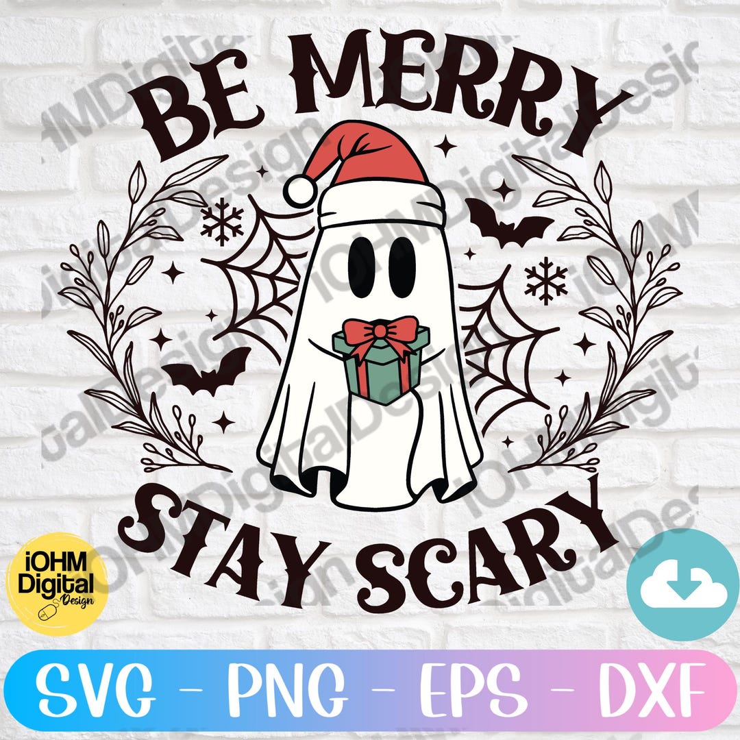 Be Merry Stay Scary SVG: Spooky Christmas Ghost (digital Download) - Etsy