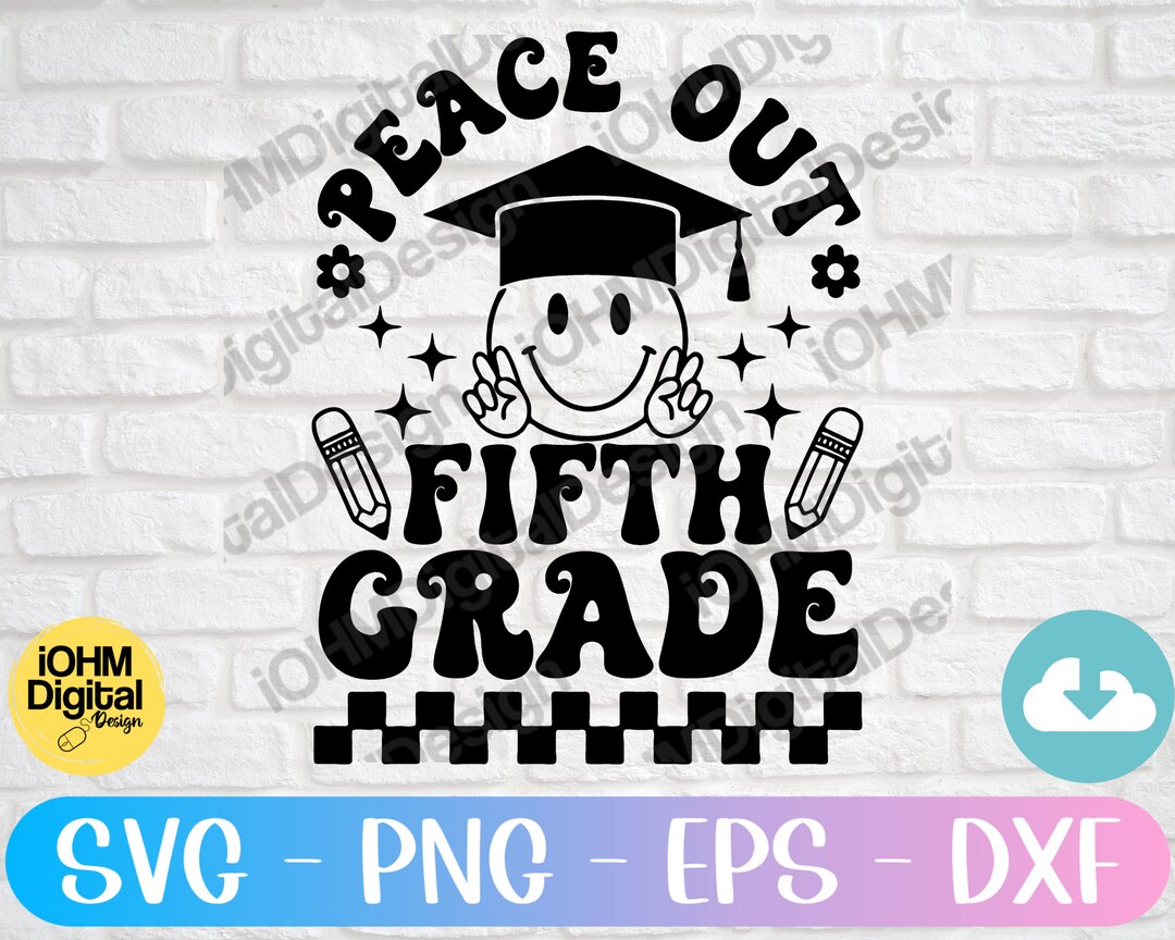 Peace Out 5th Grade Svg Png Eps Dxf Cut File | Graduation Shirt | Last ...
