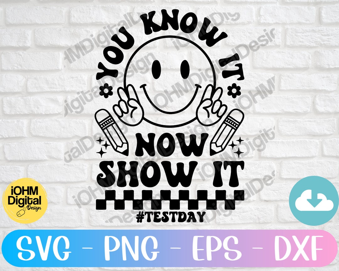 You Know It Now Show It SVG: Test Day Cut File (digital Download) - Etsy