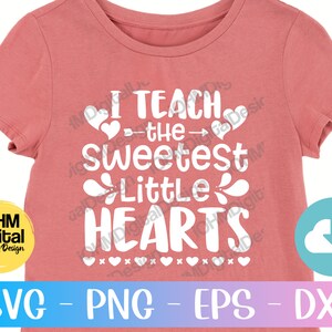 I Teach the Sweetest Little Hearts Svg Png Eps Dxf Cut File | Teacher ...