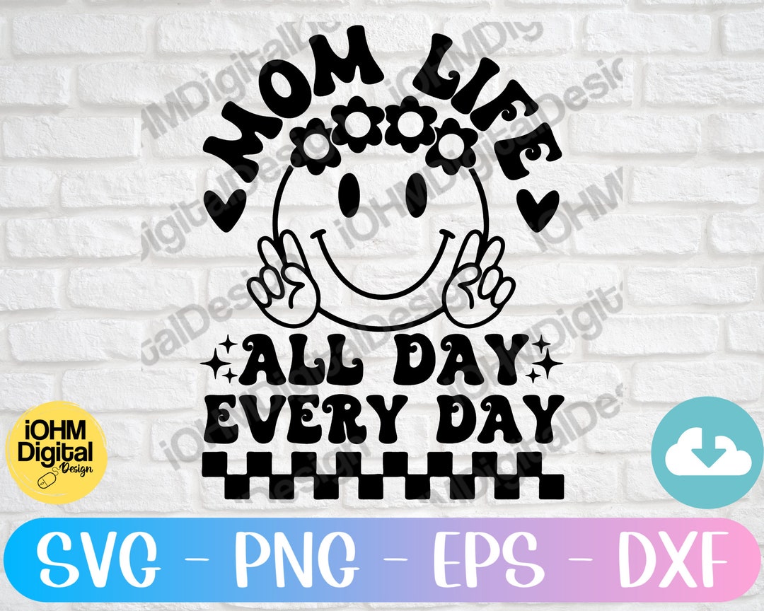 Mom Life All Day SVG: Mothers Day Cut File (digital Download) - Etsy