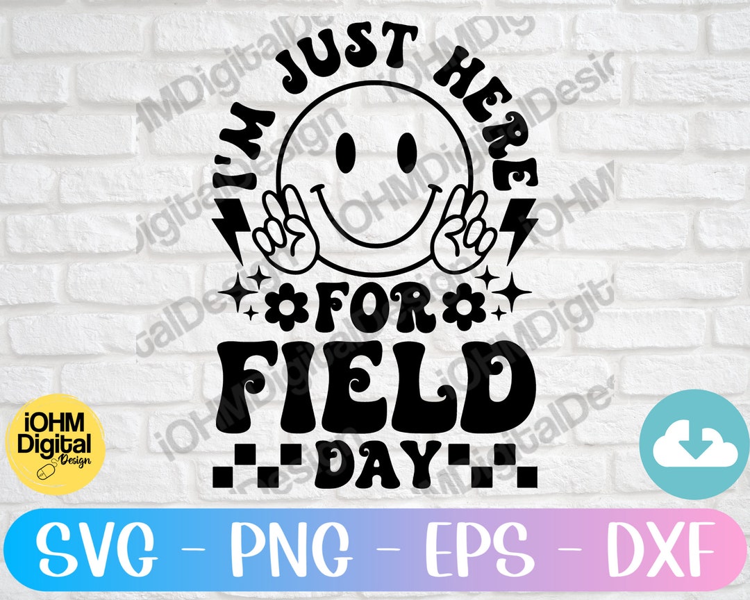 I'm Just Here for Field Day Svg Png Eps Dxf Cut Files | Field Day Svg ...