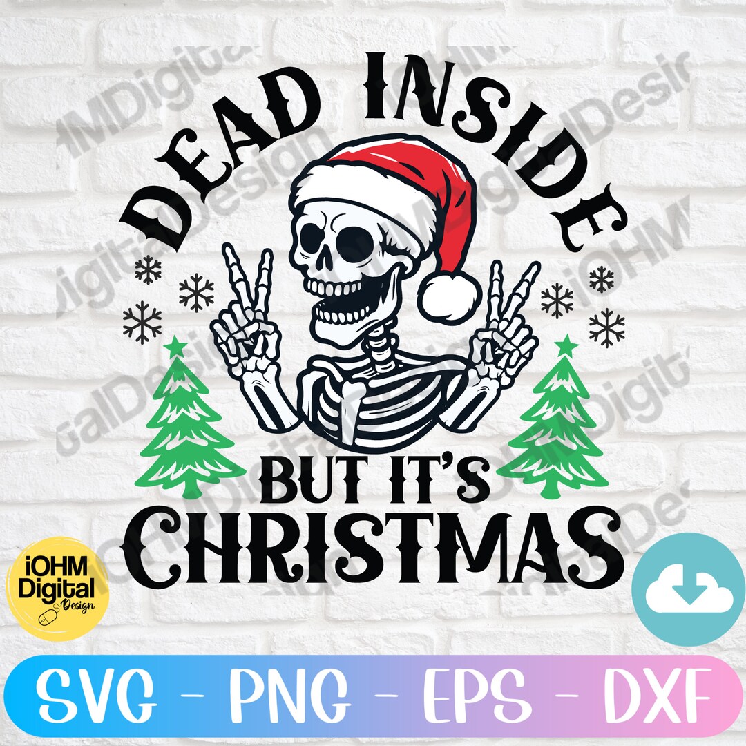 When You Are Dead Inside but It's Christmas Svg Png Eps Dxf Cut File ...