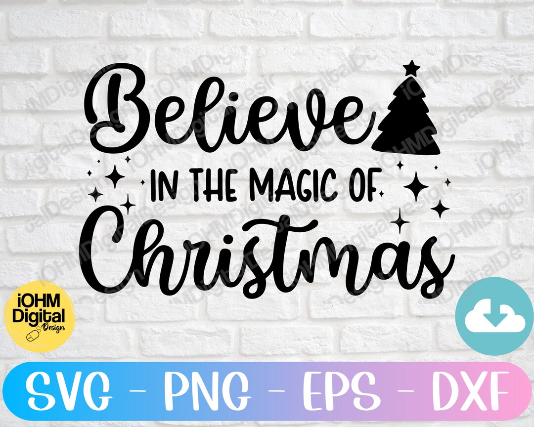 Believe in the Magic of Christmas Svg Png Eps Dxf Cut File | Christmas ...