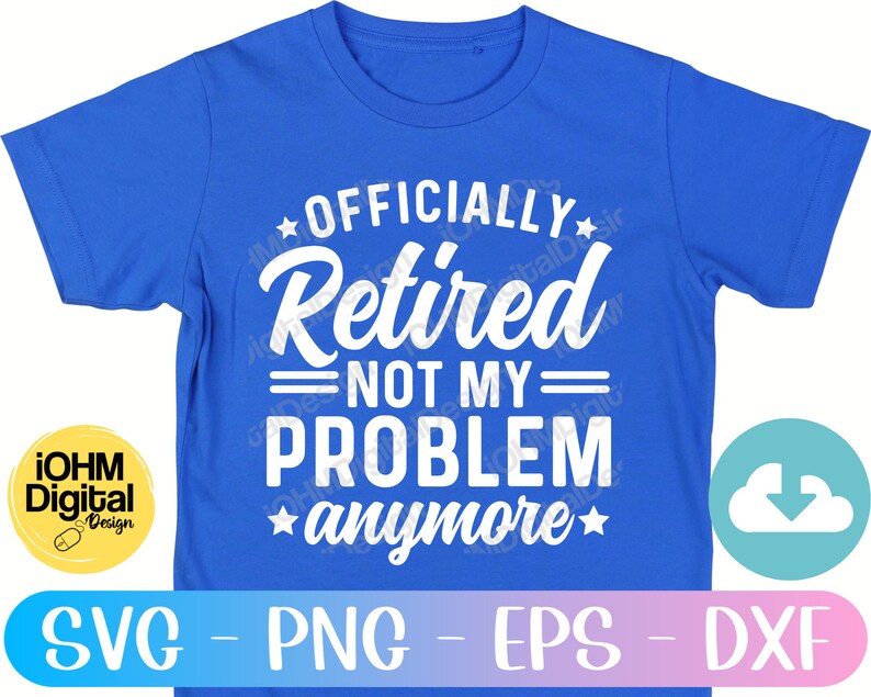 Officially Retired Not My Problem Anymore Svg Png Eps Dxf Cut - Etsy