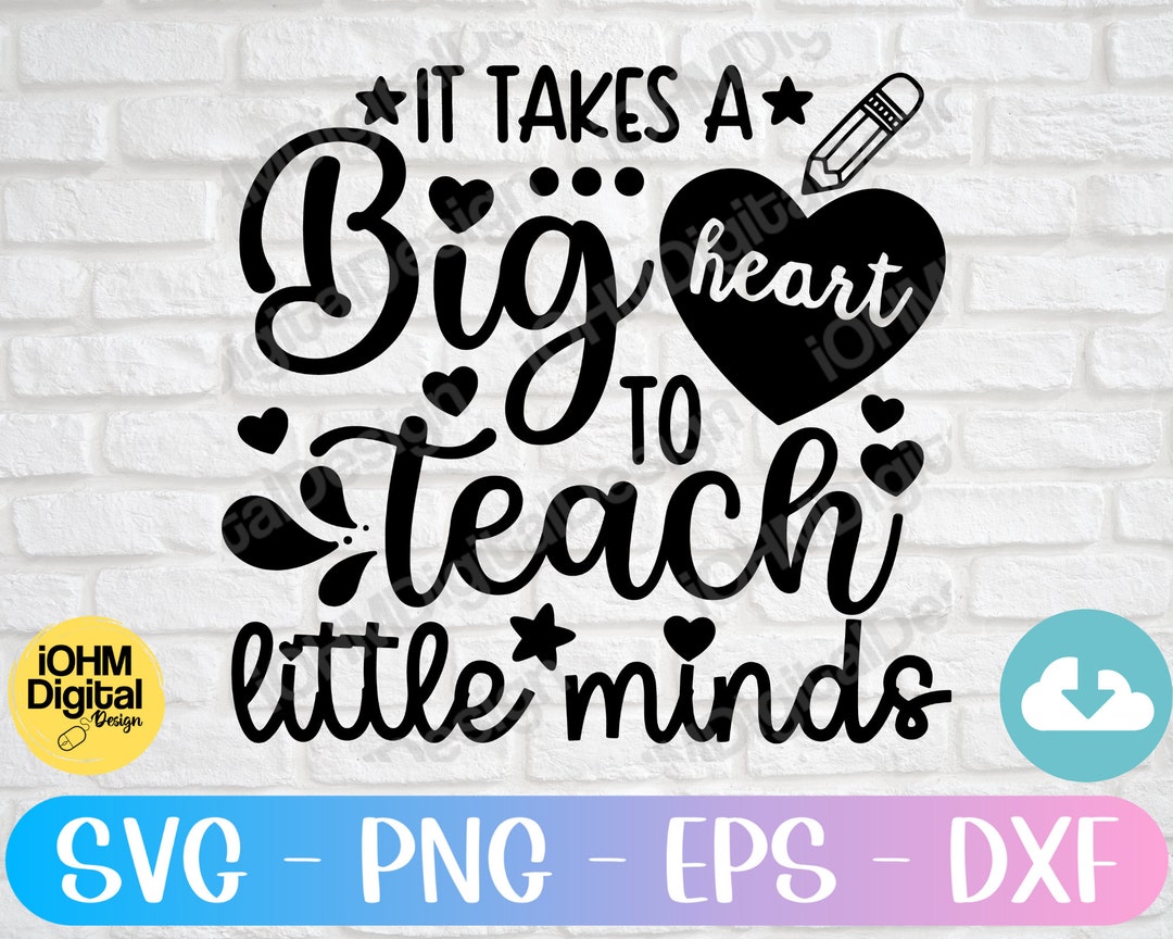 It Takes A Big Heart to Teach Little Minds Svg Png Eps Dxf Cut File ...