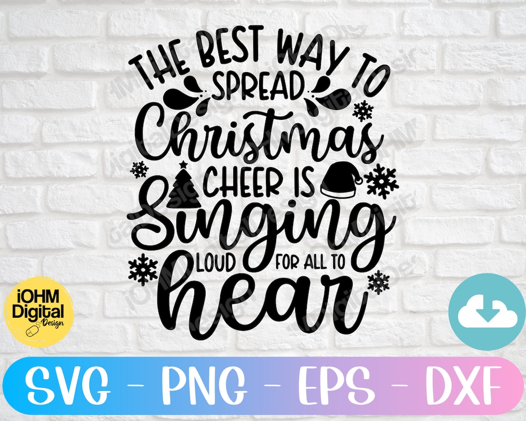 The Best Way to Spread Christmas Cheer Svg | Singing Loud for All to ...