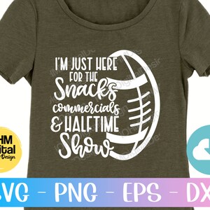 I'm Just Here for the Snacks Commercials and Halftime Show Svg Png Eps ...