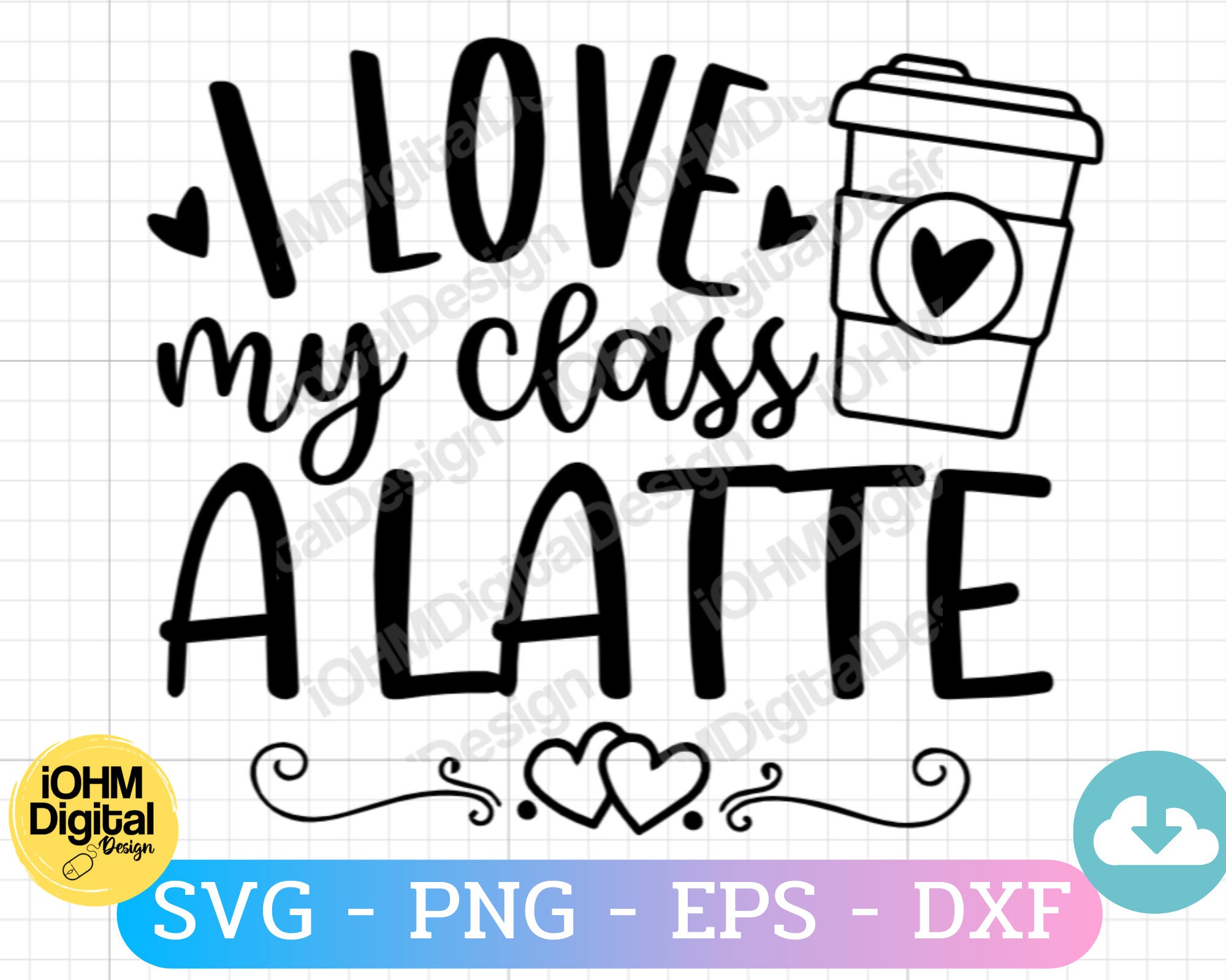 I Love My Class A Latte Svg Png Eps Dxf Cut Files/teacher - Etsy