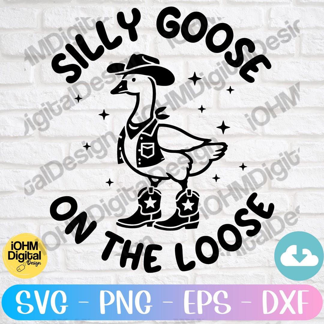 Silly Goose on the Loose Svg Png Eps Dxf Cut File | Cowboy Goose SVG ...