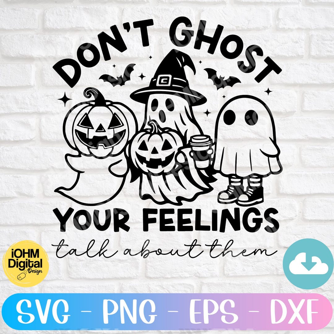 Don't Ghost Your Feelings SVG PNG: Mental Health Awareness, Halloween ...