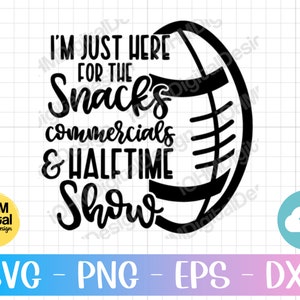 I'm Just Here for the Snacks Commercials and Halftime Show Svg Png Eps ...