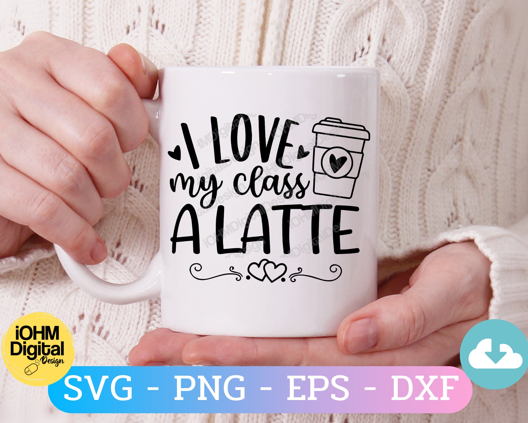 I Love My Class A Latte Svg Png Eps Dxf Cut Files/teacher - Etsy