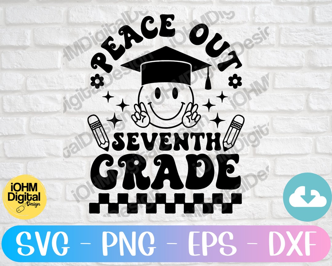 Peace Out 7th Grade Svg Png Eps Dxf Cut File | Graduation Shirt Svg ...