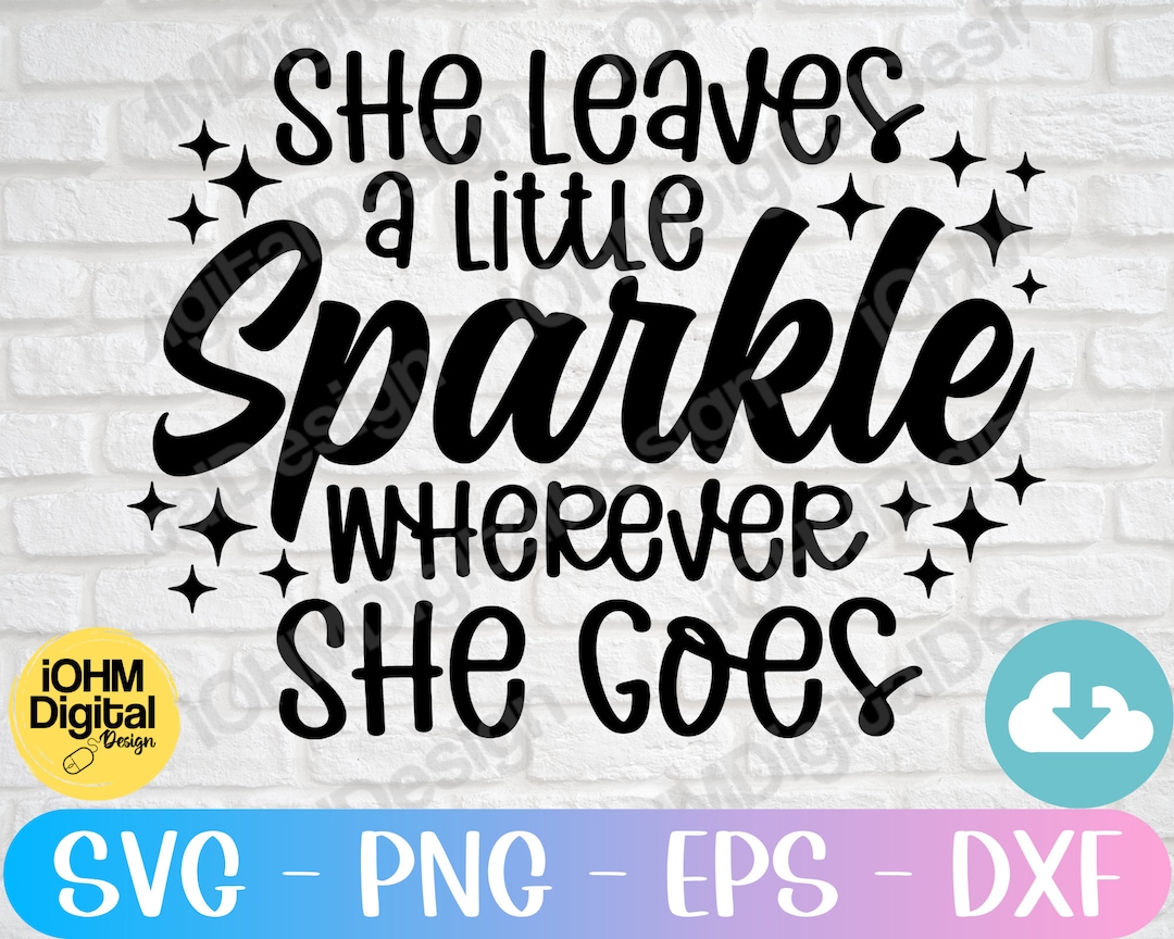 She Leaves A Little Sparkle Wherever She Goes Svg Png Eps Dxf Cut File ...