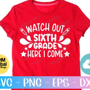 Watch Out Sixth Grade Here I Come Svg Png Eps Dxf Cut File | Back to ...