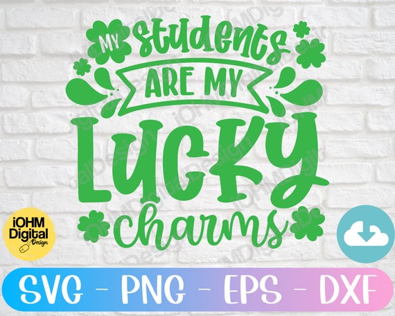 My Students Are My Lucky Charms Svg Png Eps Dxf Cut File - Etsy