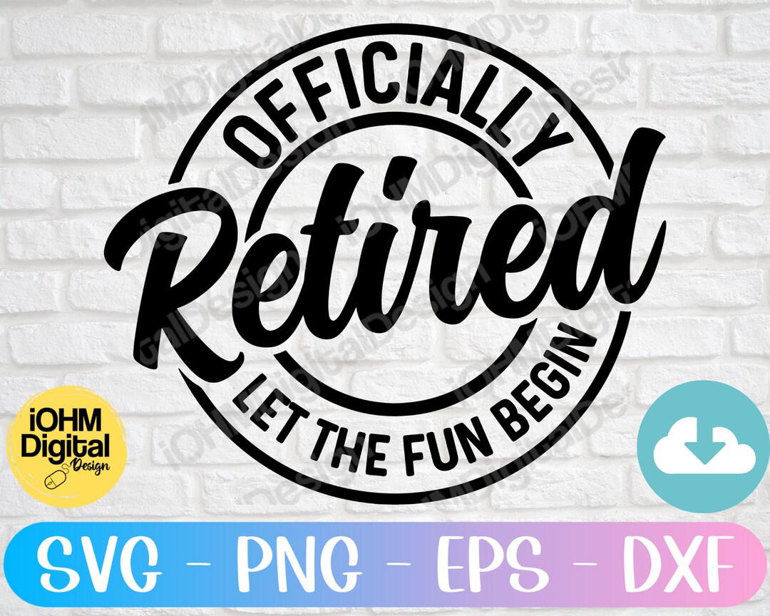 Officially Retired SVG: Let the Fun Begin, Retirement Gift (digital ...
