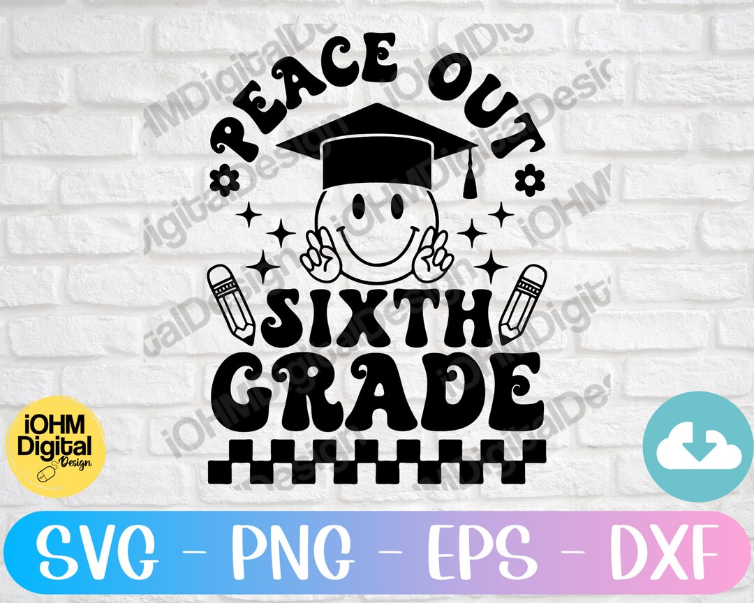 Peace Out 6th Grade Svg Png Eps Dxf Cut File | Graduation Shirt Svg ...