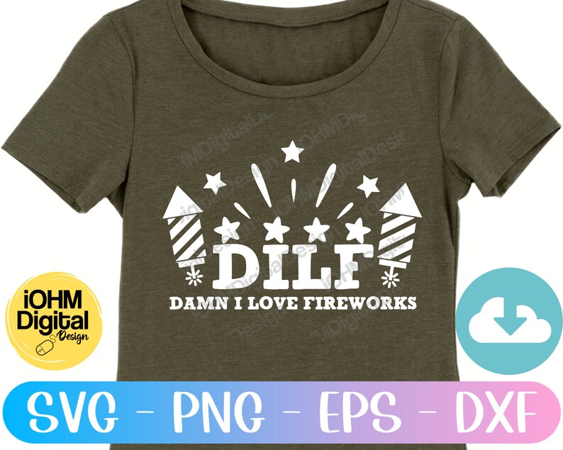 DILF Damn I Love Fireworks Svg Png Eps Dxf Cut File 4th of - Etsy
