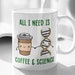 All I Need is Coffee and Science Mug, Science Coffee Lovers Mug ...