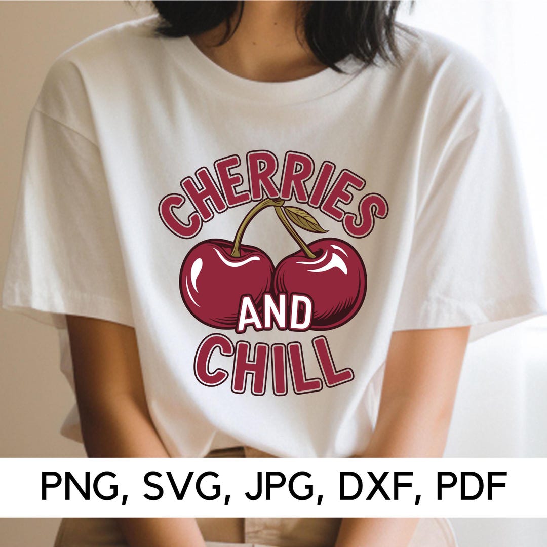 Cherries and Chill Instant Download, Cute Cherry, PNG, SVG, Funny ...