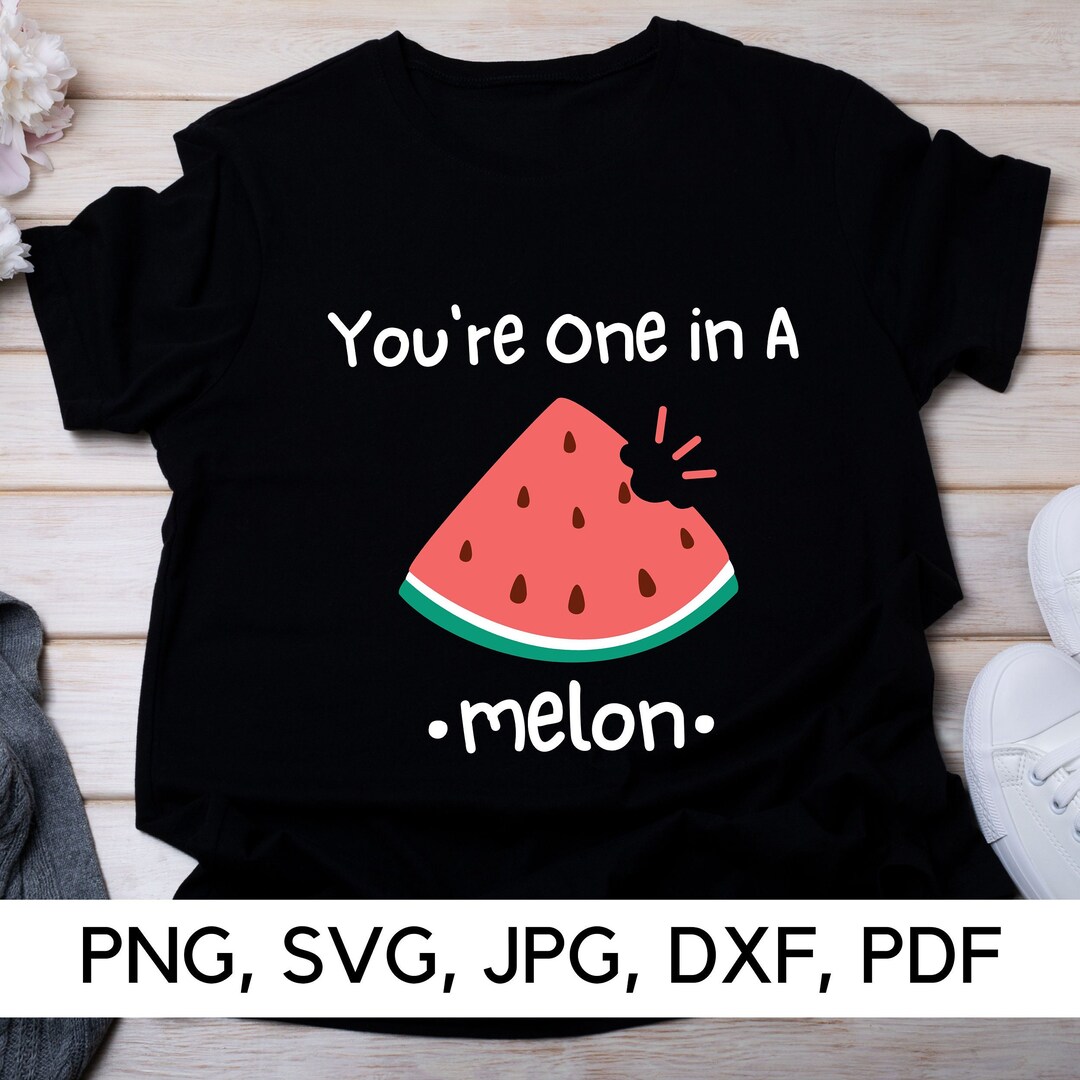 You're One in a Melon SVG File, One in a Melon Svg, PNG, SVG, Melon ...