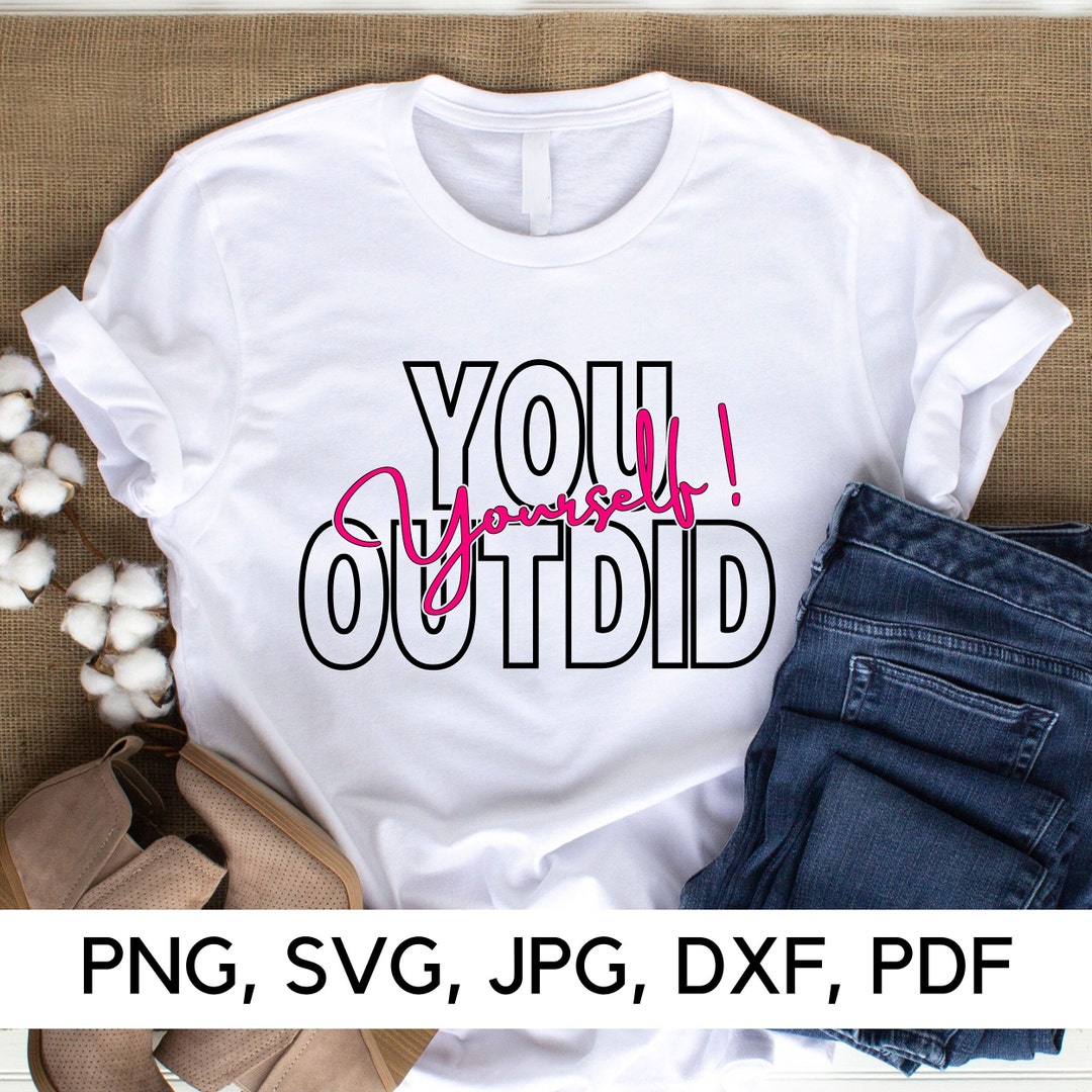 You Outdid Yourself Svg File, You Can Do It Svg, PNG, SVG, Better Than ...
