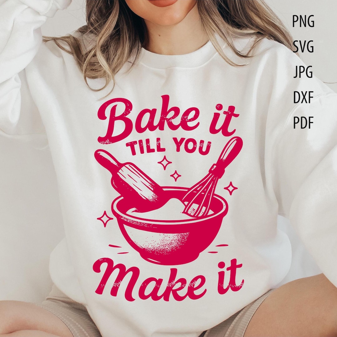 Bake It Till You Make It, PNG, SVG, Bake Life, Bake Lover, Bake Quote ...
