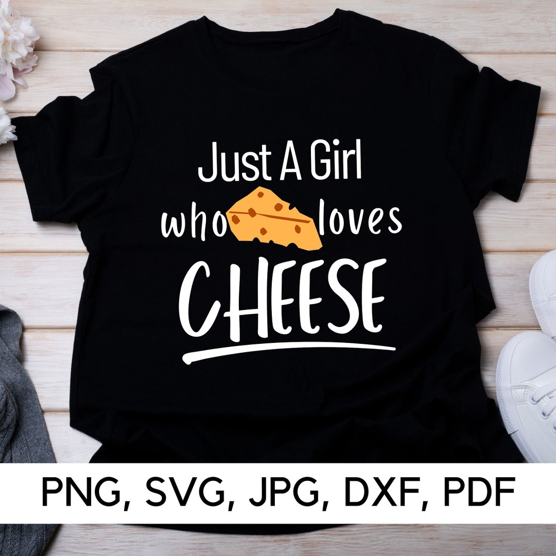 Just A Girl Who Loves Cheese Svg File, Cheese Lover, PNG, SVG, Cheese ...