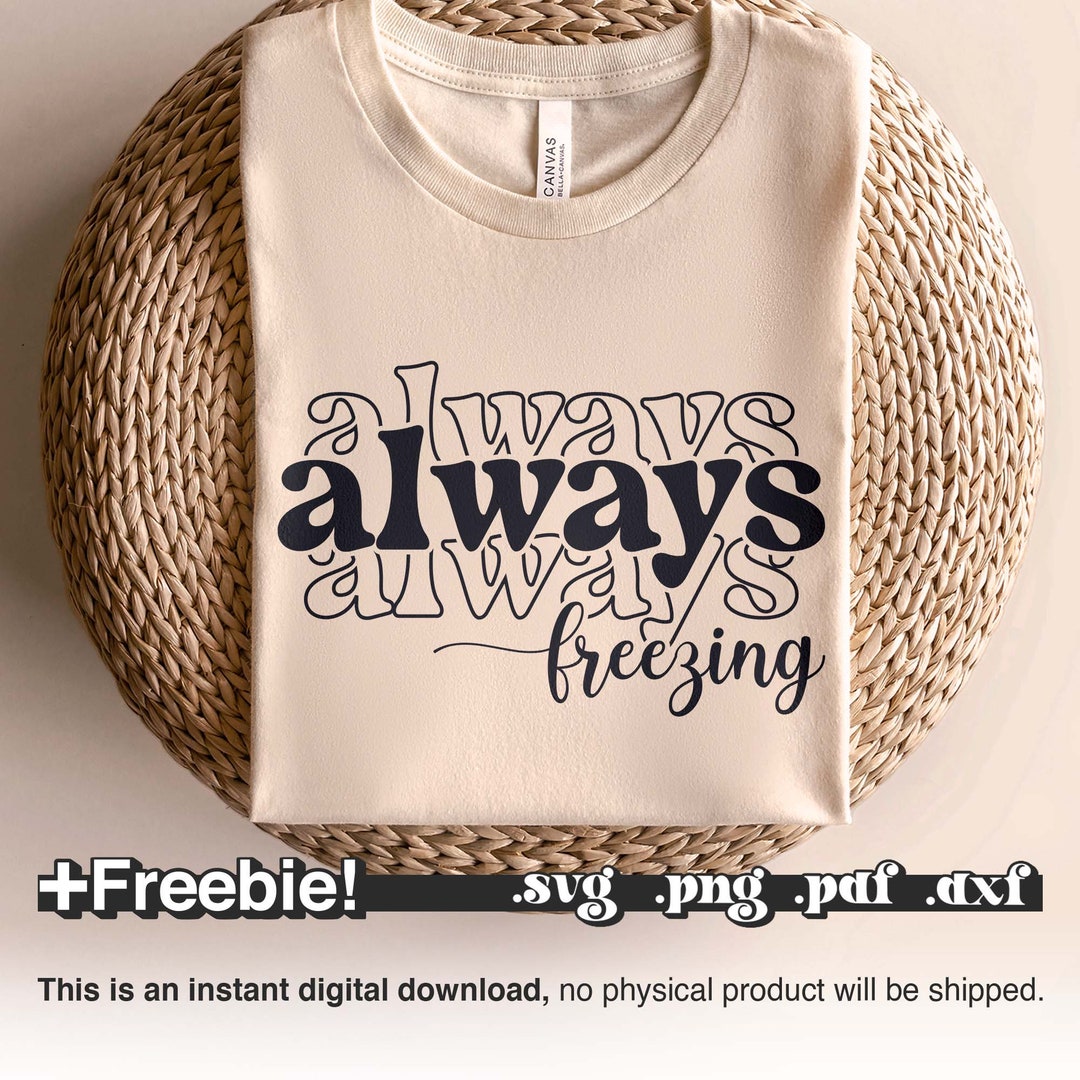 Always Freezing Svg Png, Freezing Season Svg, Cozy Season Svg, Always ...