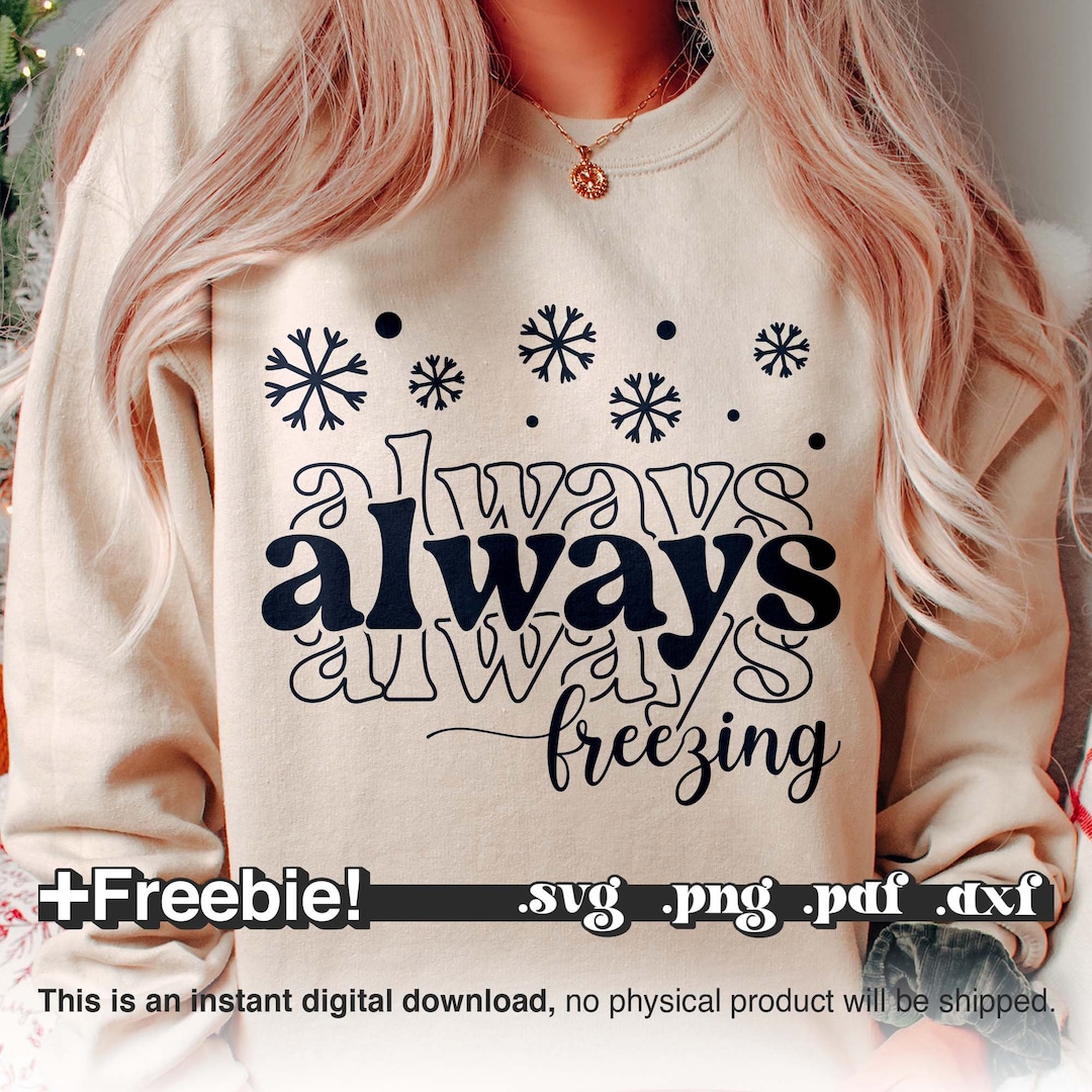 Always Freezing Svg Png Pdf, Christmas Svg, Winter Vibes Svg, Freezing ...