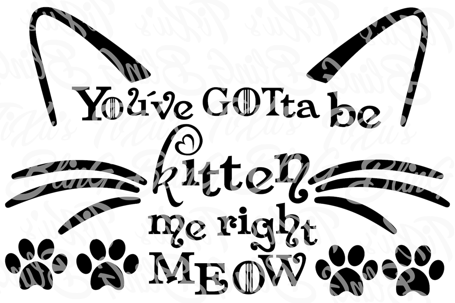 You've Gotta Be Kitten Me Right Meow + 4 Paw Print - Silhouette Studio PNG SVG Digital Download ...
