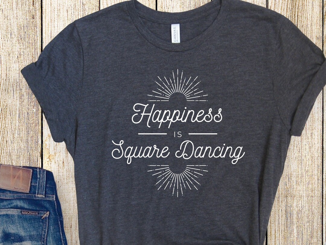 Happiness is Square Dancing Shirt, Men's or Women's Square Dance Shirt ...