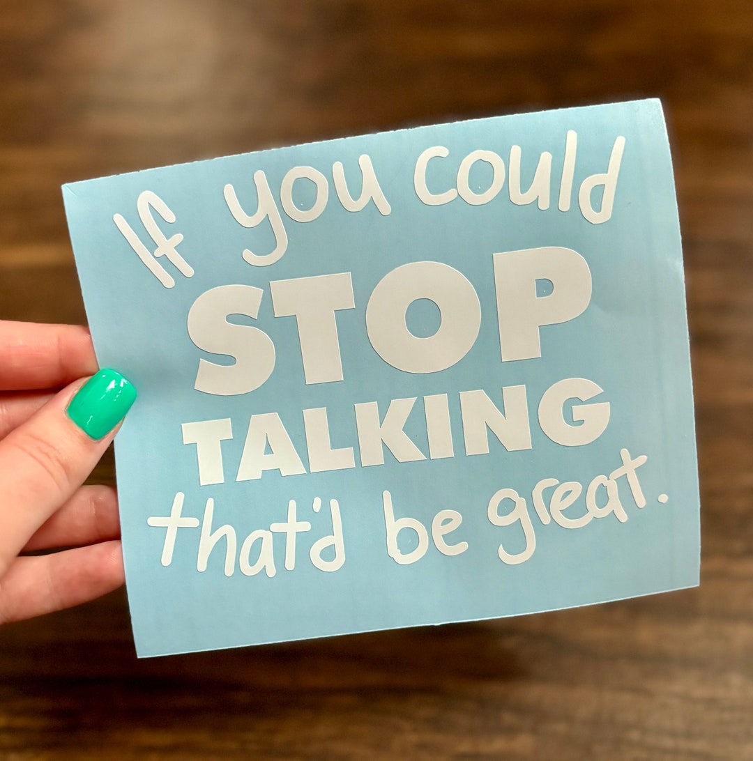 Funny Sarcastic Humor Decal | "if You Could Stop Talking" Vinyl Sticker ...