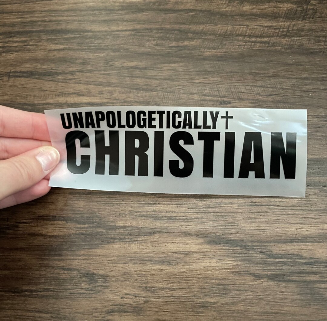 Unapologetically Christian Vinyl Decal | Christian | Jesus | God ...
