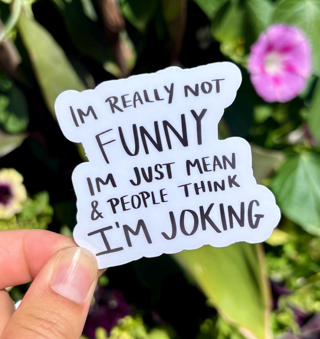 Sarcastic Sticker | I'm Really Not Funny, I'm Just Mean - Etsy