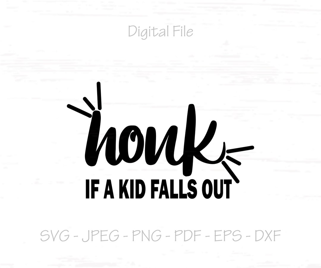 Honk If a Kid Falls Out Svg, Digital File, Instant Download ...