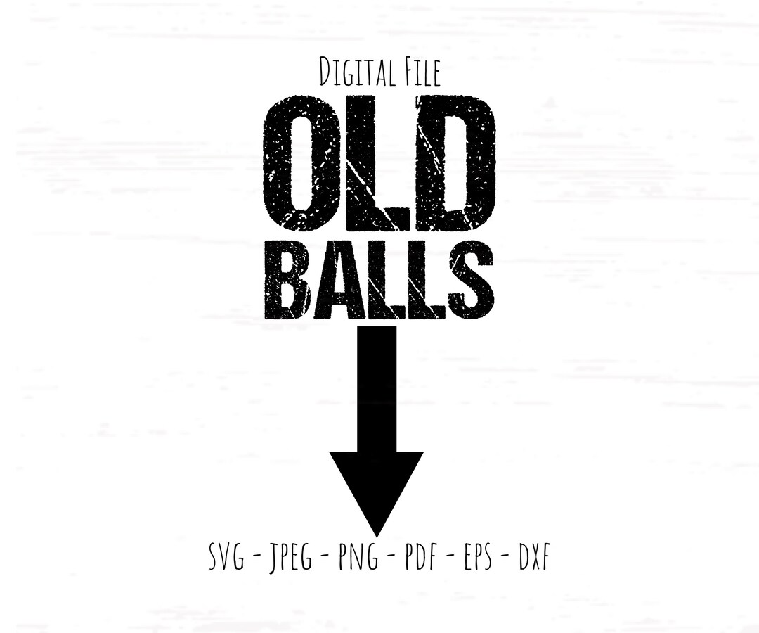 Old Balls Svg, Funny Svg, Digital File, Instant Download, Sublimation ...