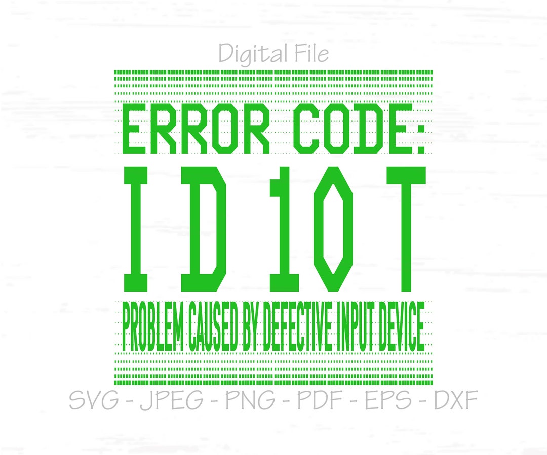 Error Code I D 10 T Svg, Error Code Svg, Idiot Error Svg, Digital File ...