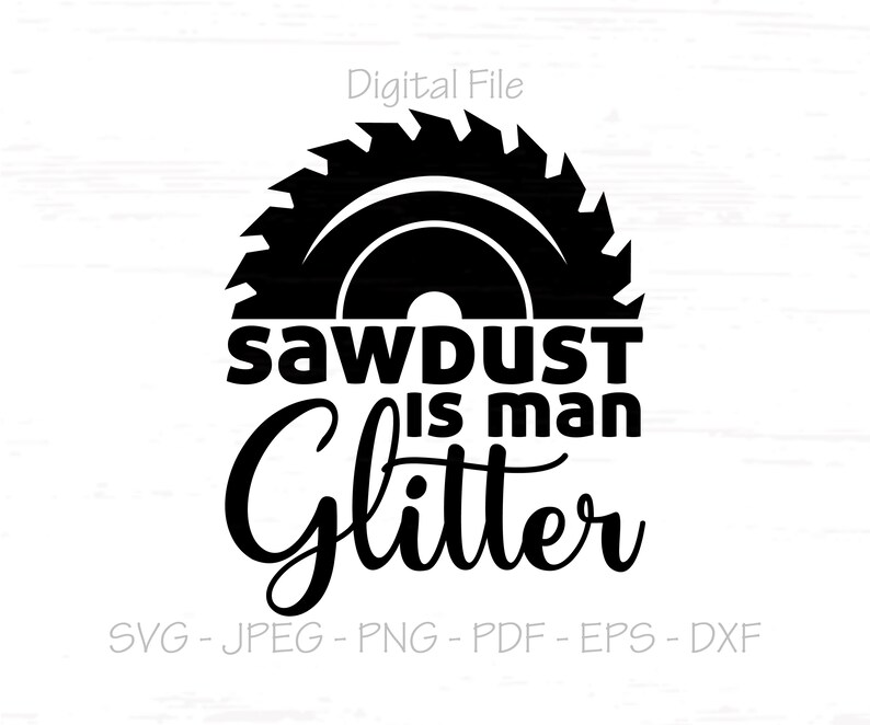 Sawdust is Man Glitter Svg, Digital File, Instant Download, Sublimation ...