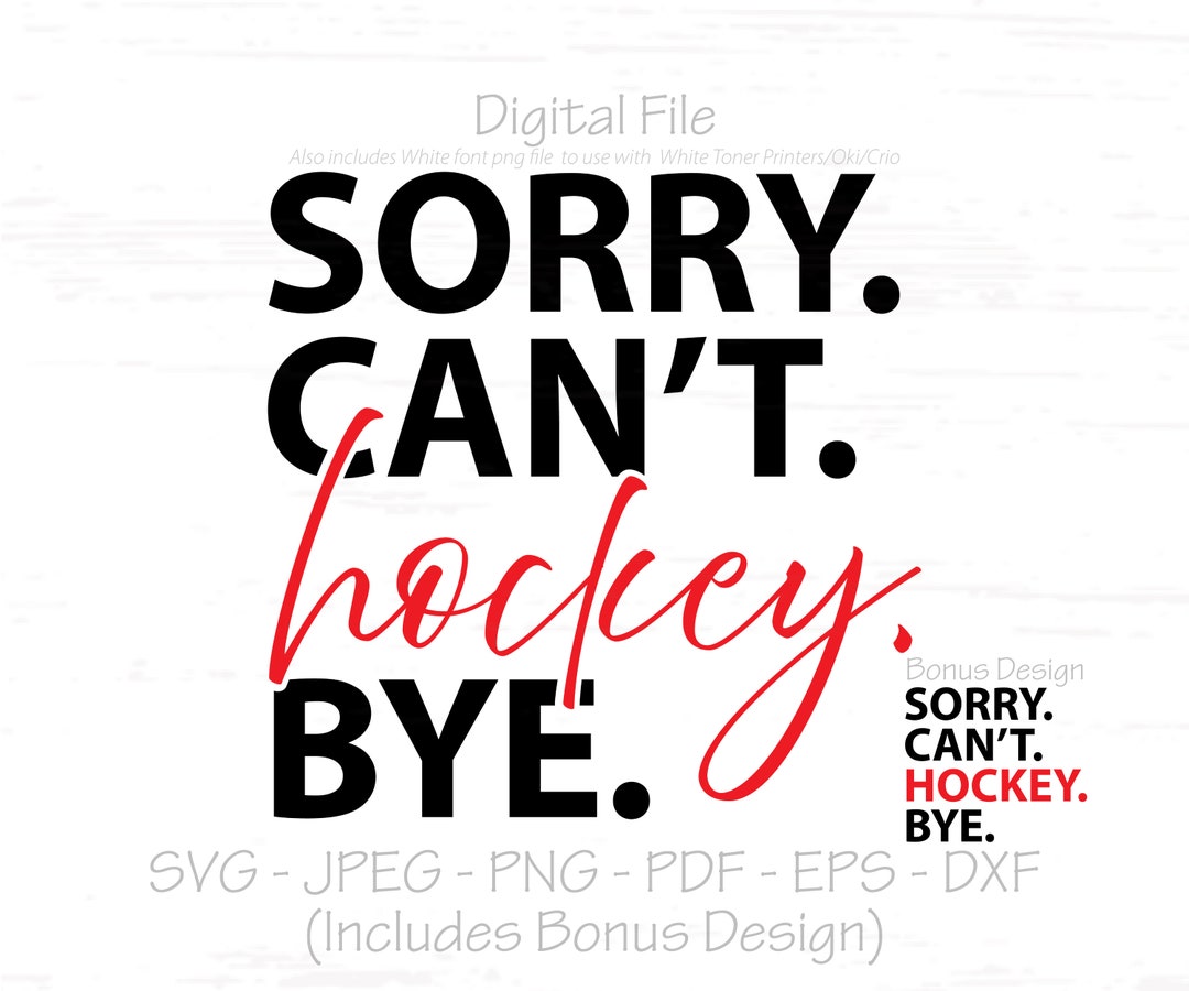 Sorry. Can't. Hockey. Bye. Svg, Funny Svg, Digital File, Sublimation, Svg, Jpeg, Png, Pdf, Eps ...