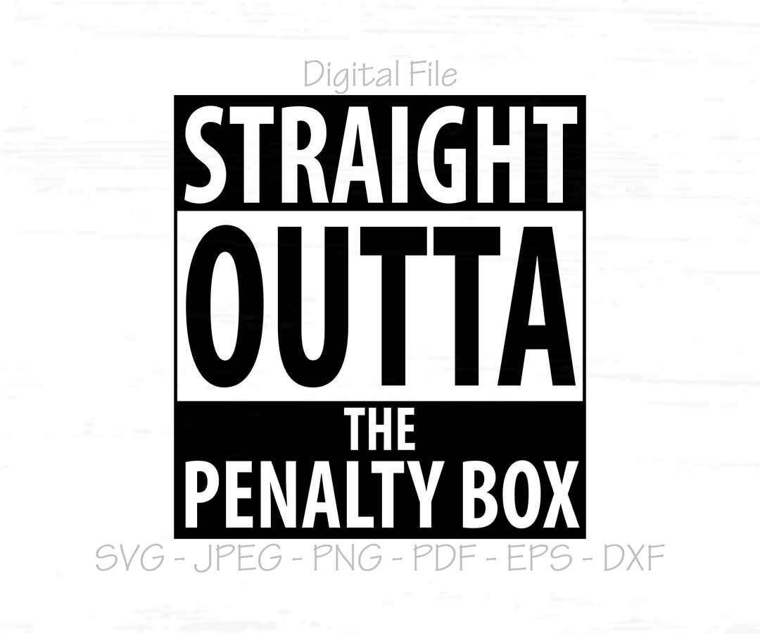 Straight Outta the Penalty Box Svg, Funny Svg, Digital File ...